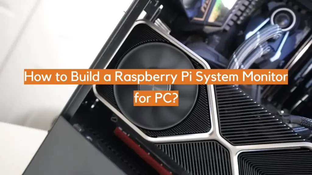 How to Build a Raspberry Pi System Monitor for PC? - ElectronicsHacks