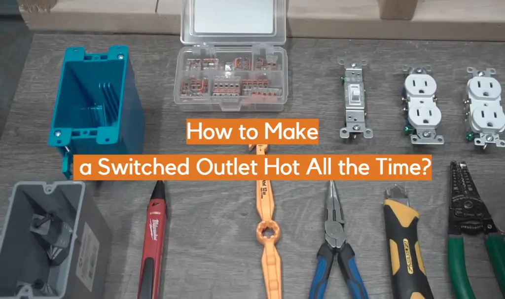 How to Make a Switched Outlet Hot All the Time? - ElectronicsHacks