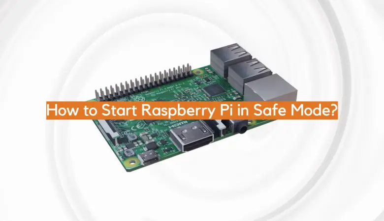 How To Start Raspberry Pi In Safe Mode Electronicshacks