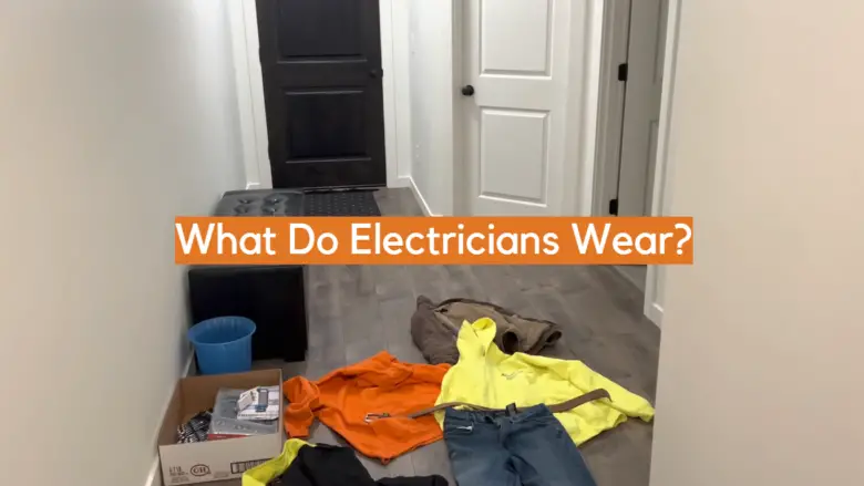 What Do Electricians Wear? - ElectronicsHacks