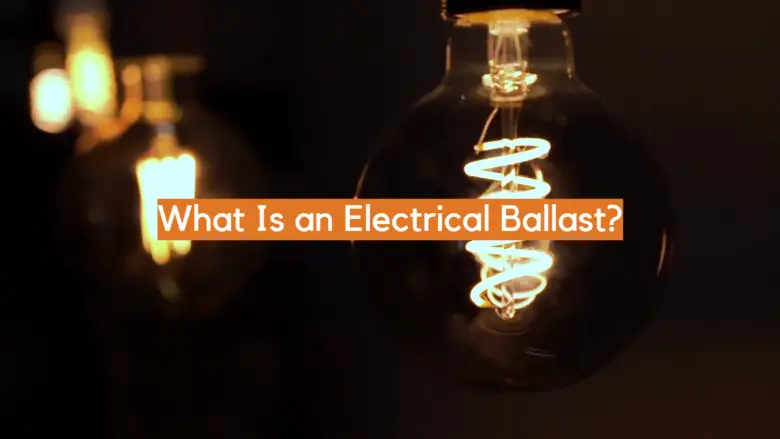 What Is an Electrical Ballast? - ElectronicsHacks