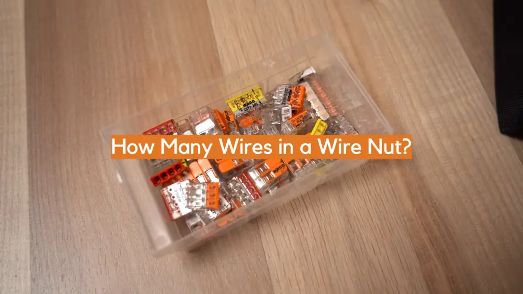 How Many Wires in a Wire Nut? - ElectronicsHacks