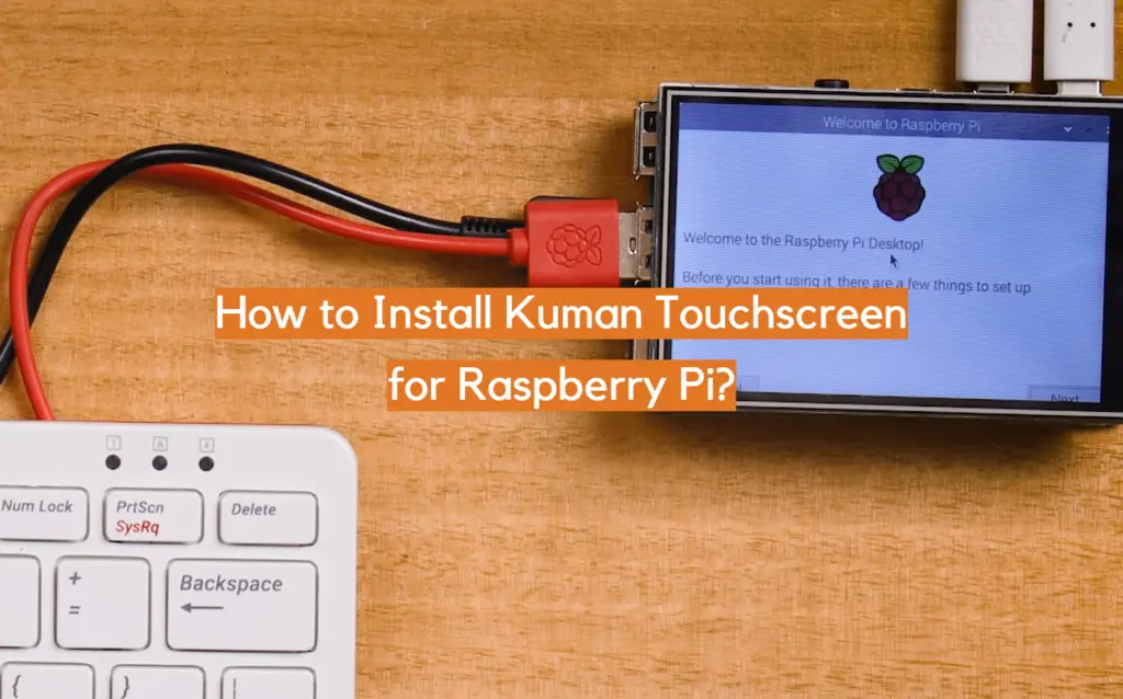 How to Install Kuman Touchscreen for Raspberry Pi? - ElectronicsHacks