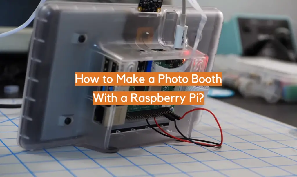 How to Make a Photo Booth With a Raspberry Pi? - ElectronicsHacks
