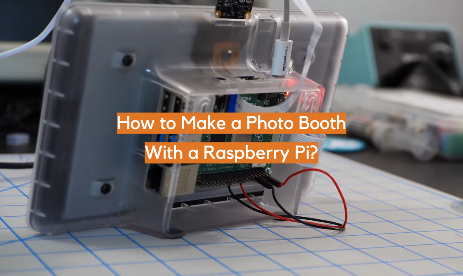 How to Make a Photo Booth With a Raspberry Pi? - ElectronicsHacks