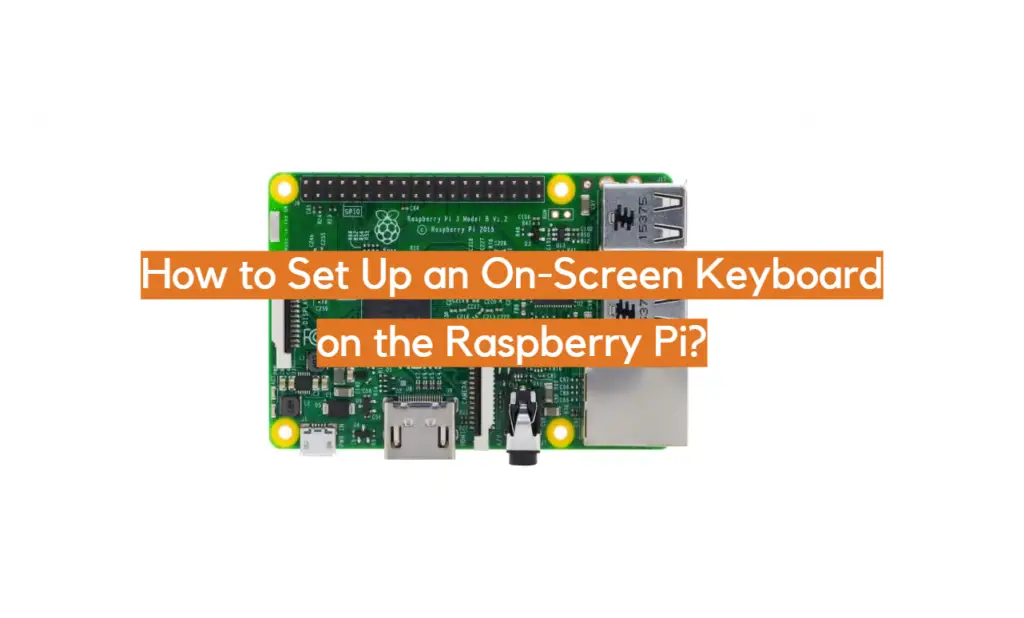 How to Set Up an On-Screen Keyboard on the Raspberry Pi? - ElectronicsHacks