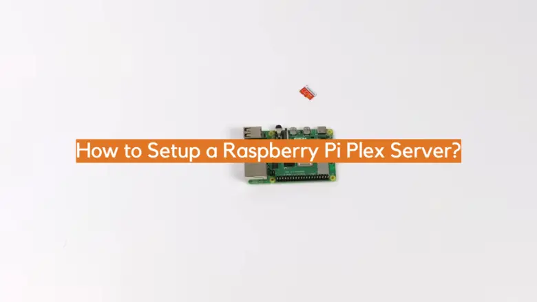 How to Setup a Raspberry Pi Plex Server? - ElectronicsHacks