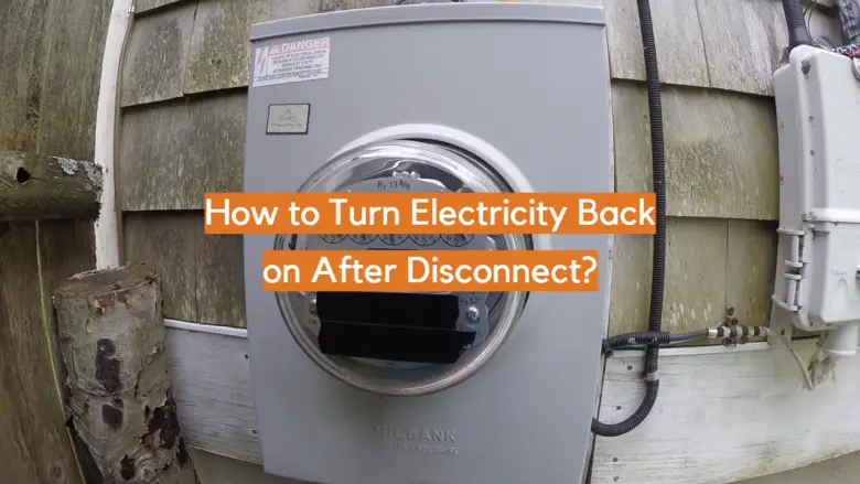 How to Turn Electricity Back on After Disconnect? - ElectronicsHacks