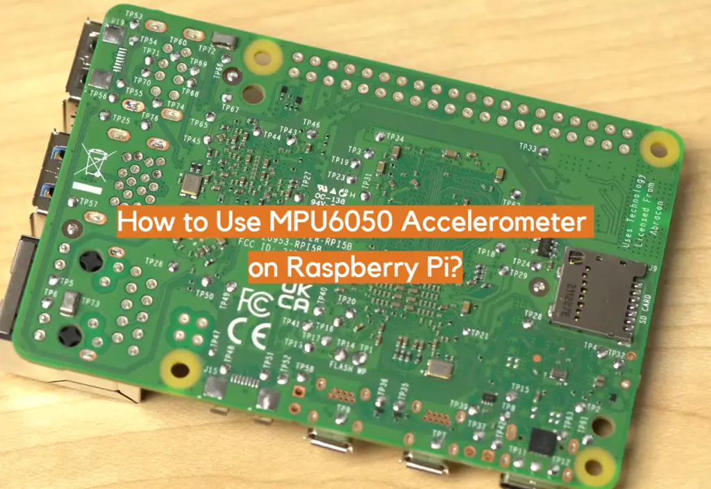 How to Use MPU6050 Accelerometer on Raspberry Pi? - ElectronicsHacks