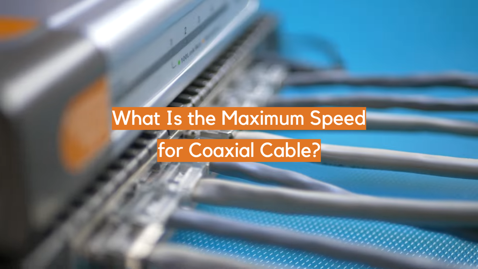 What Is the Maximum Speed for Coaxial Cable? - ElectronicsHacks